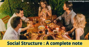 Social Structure : A complete note - HUBSOCIOLOGY